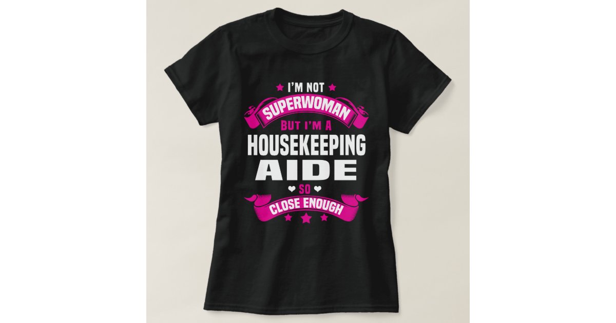 Housekeeping Aide T-Shirt | Zazzle
