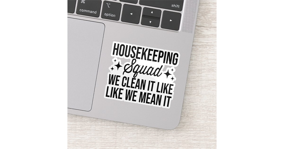 Housekeeping Squad We Clean It Like We Mean It Hou Sticker | Zazzle