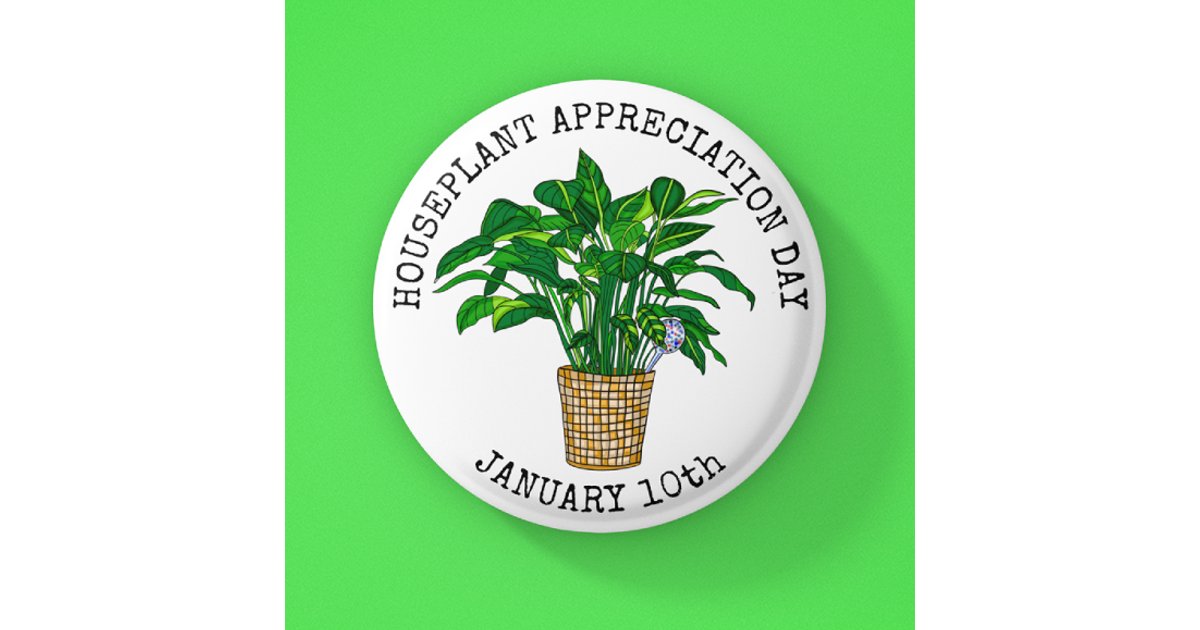 Houseplant Appreciation Day - January 10th Button | Zazzle