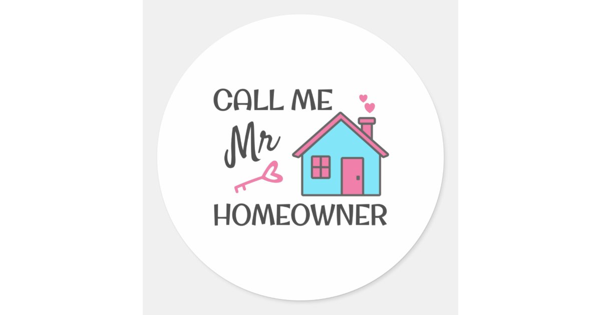Housewarming party Call me Mr Homeowner Classic Round Sticker | Zazzle