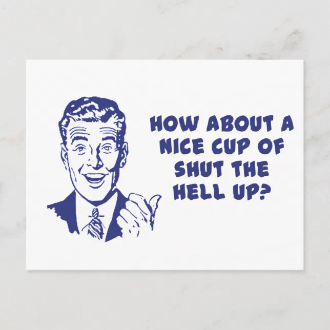How About A Nice Cup of Shut The Hell Up? Postcard | Zazzle