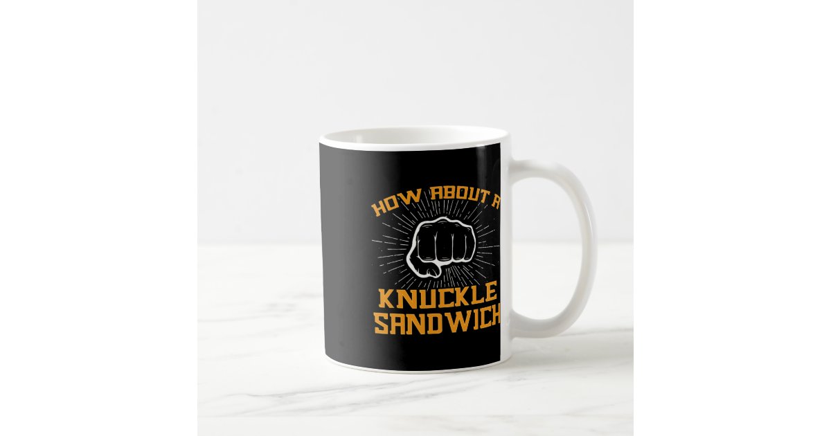 How About A Sandwich Knuckle – Fist To Face Coffee Mug | Zazzle