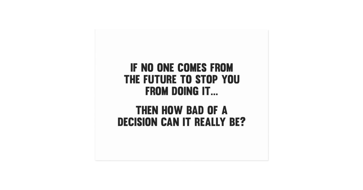 How Bad of a Decision Can It Really Be? Postcard | Zazzle.com