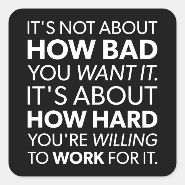 How Bad You Want It vs How Hard You Work - Inspire Square Sticker | Zazzle