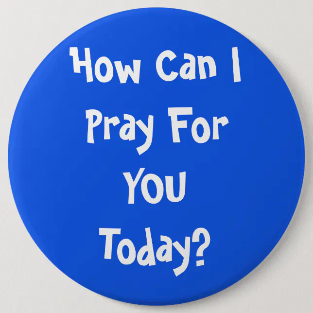 How Can I Pray For You Button | Zazzle