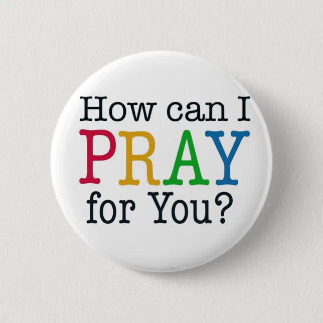 How can I PRAY for you? Pinback Button | Zazzle