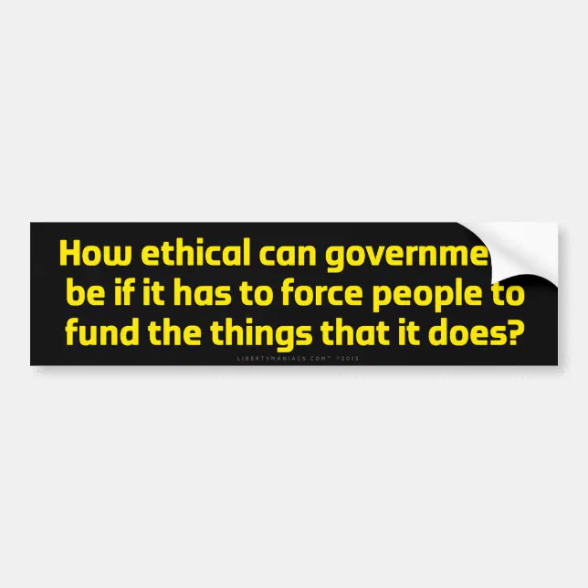 How Ethical Can Government Be? Bumper Sticker | Zazzle