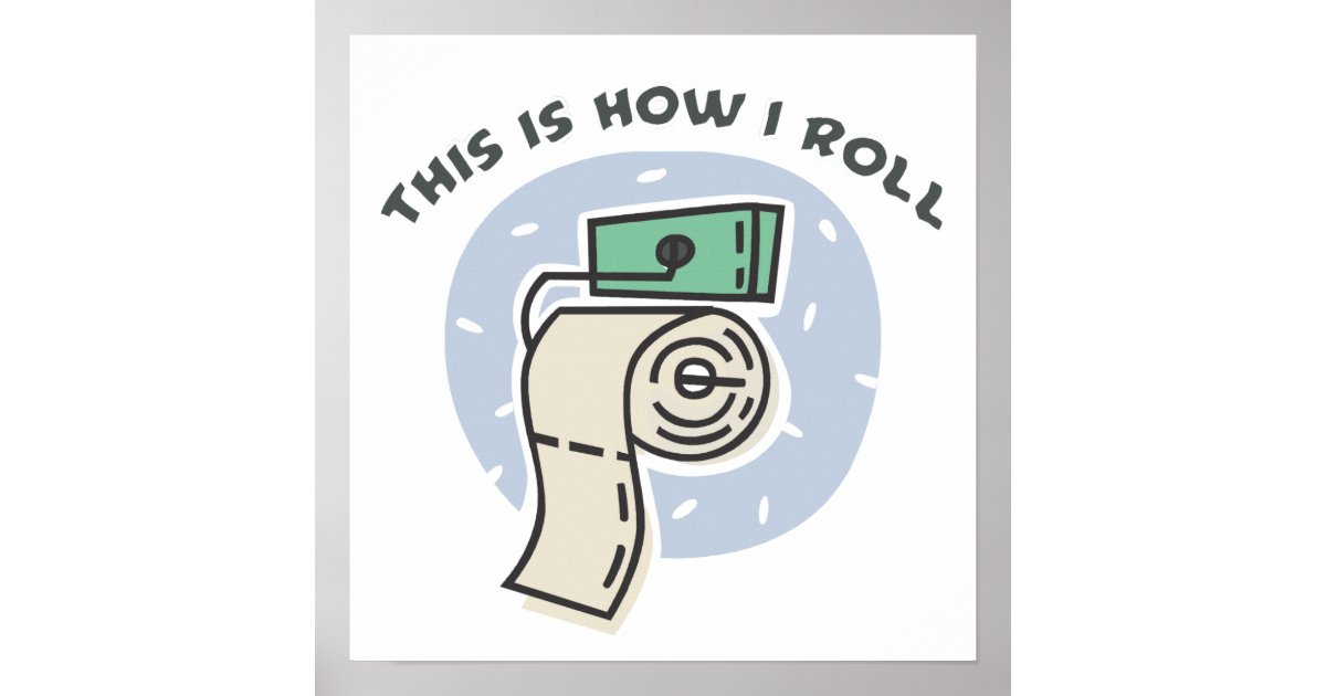 How I Roll (Toilet Paper) Poster | Zazzle