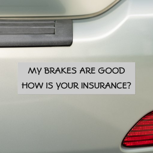 How is your insurance? bumper sticker | Zazzle