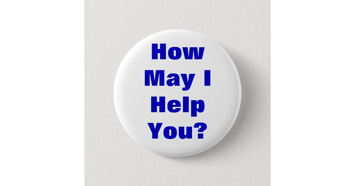 How May I Help You Button | Zazzle