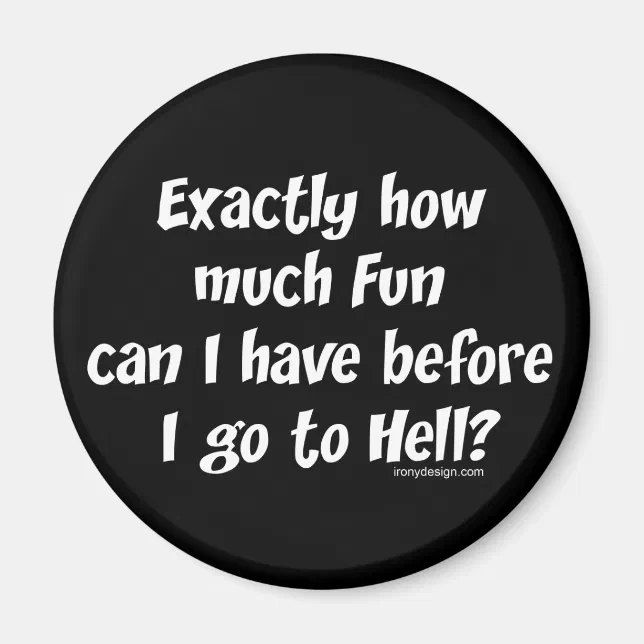 How Much Fun Before Hell? Magnet | Zazzle