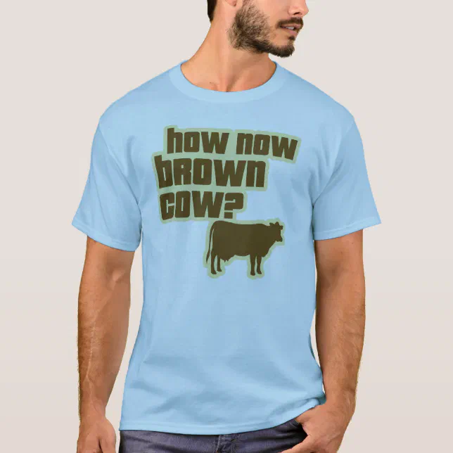 How Now Brown Cow? T-Shirt | Zazzle
