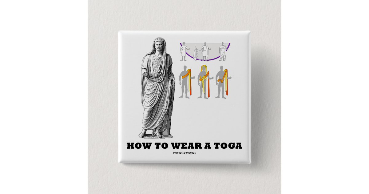 How To Wear A Toga (Clothing Instructions) Pinback Button | Zazzle