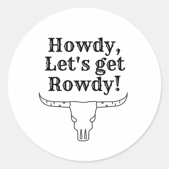 Howdy, let's get rowdy classic round sticker | Zazzle