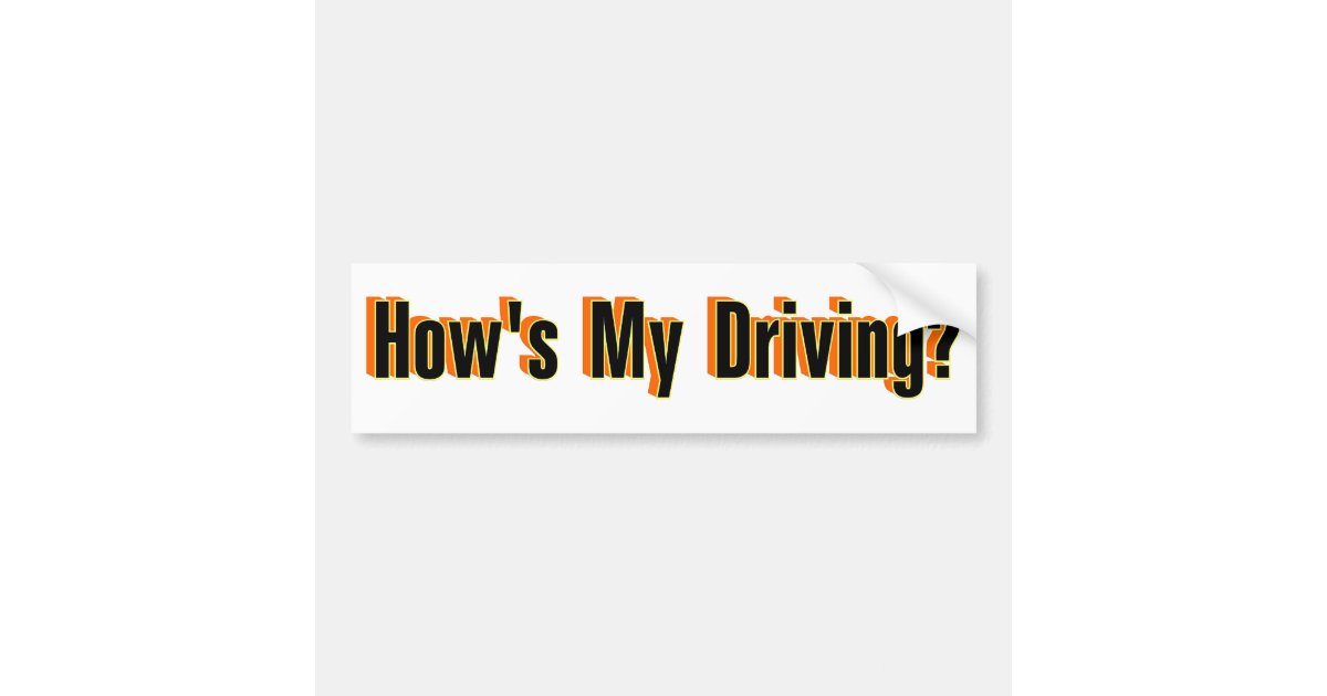 How's My Driving? Bumper Sticker | Zazzle