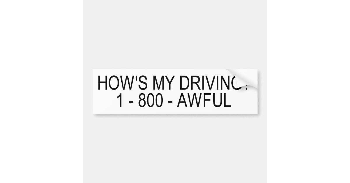 HOW'S MY DRIVING? BUMPER STICKER | Zazzle