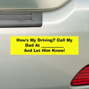 How's My Driving? Call My Dad At ___________ An... Bumper Sticker | Zazzle