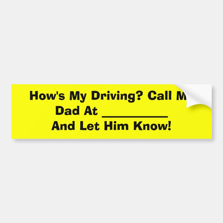 How's My Driving? Call My Dad At ___________ An... Bumper Sticker | Zazzle