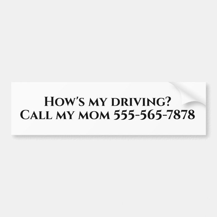 How's my Driving Call my Mom Dad Custom Bumper Sticker | Zazzle.com