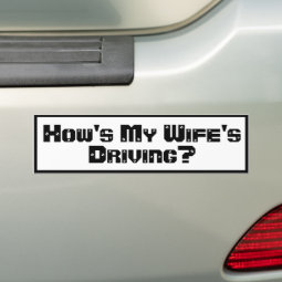 How's My Wife's Driving Bumper Sticker | Zazzle