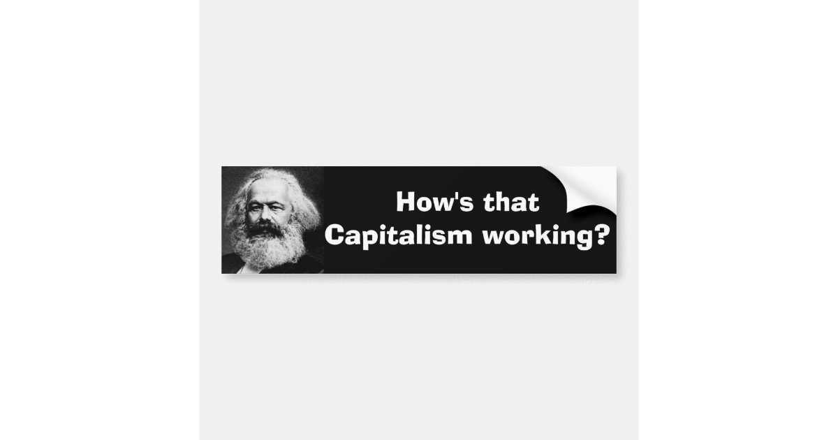 How's that Capitalism working? Bumper Sticker | Zazzle