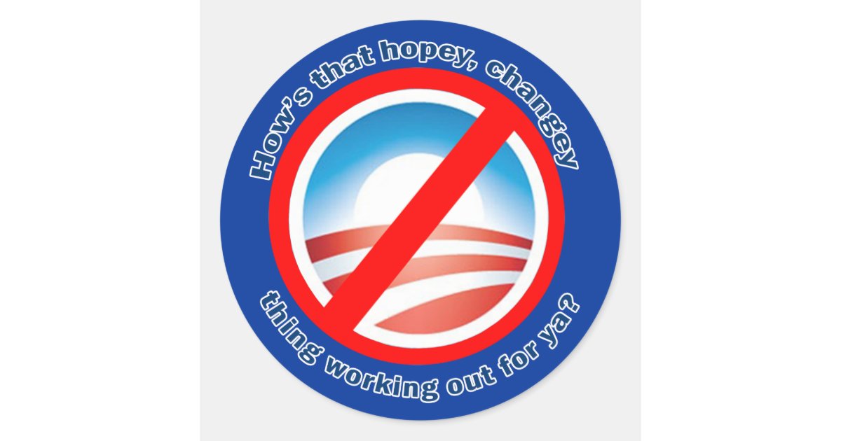 Hows that Hopey Changey Thing Working Out for ya? Classic Round Sticker ...