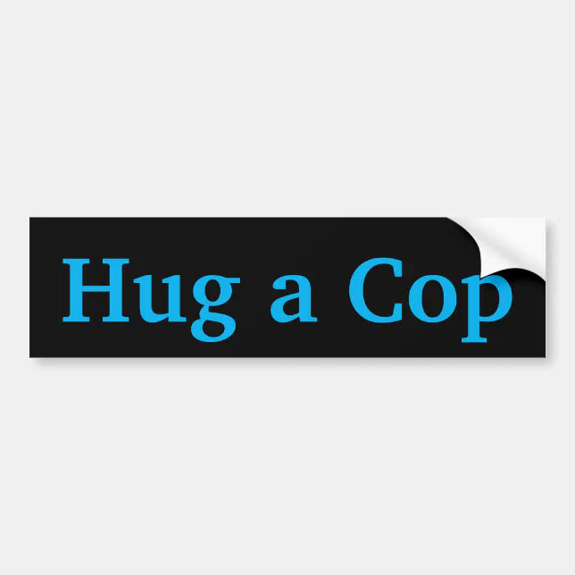 Hug a Cop Bumper Sticker | Zazzle