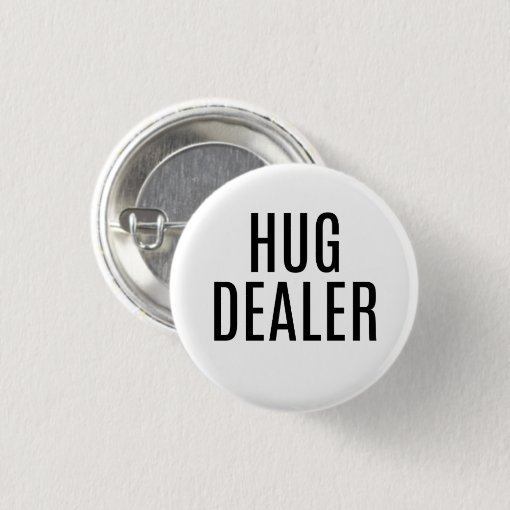 HUG DEALER button | Zazzle