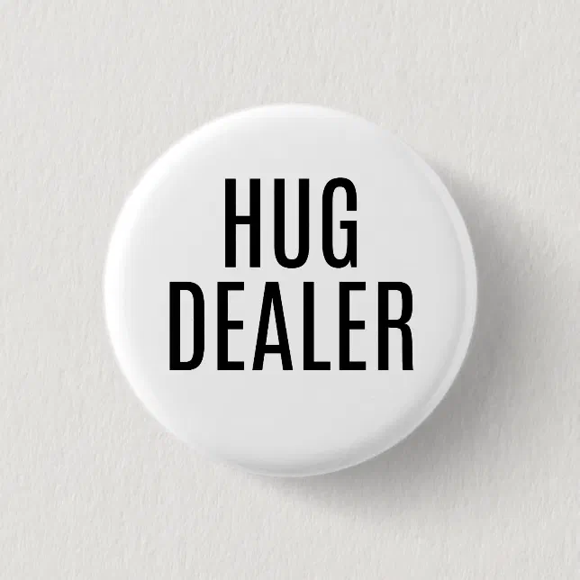 HUG DEALER button | Zazzle