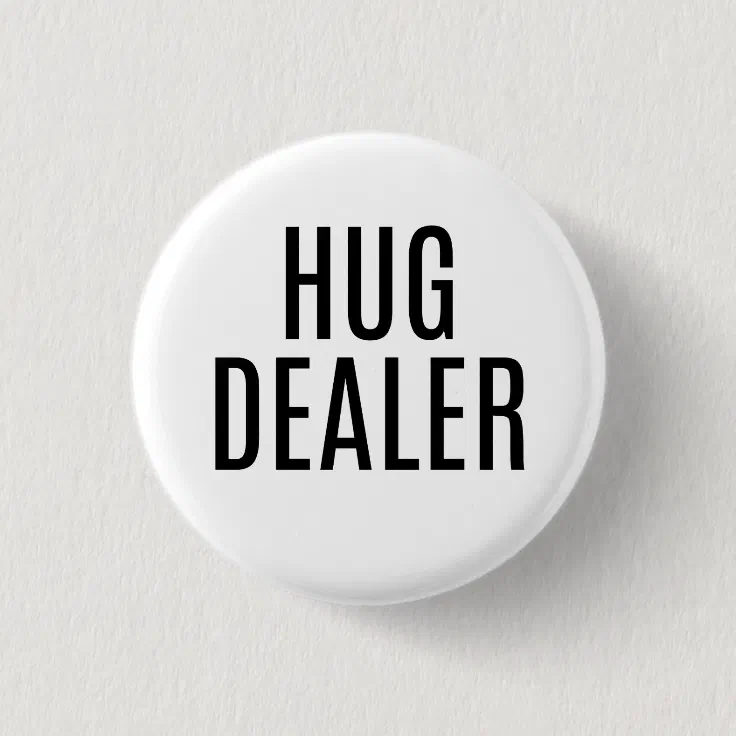 HUG DEALER button | Zazzle