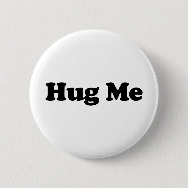 Hug Me Pinback Button | Zazzle