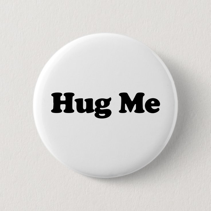 Hug Me Pinback Button | Zazzle