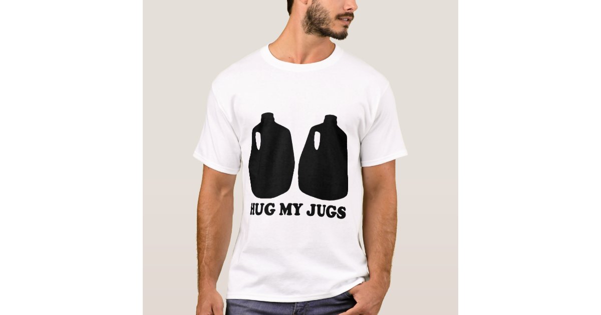 Hug my jugs T-shirt | Zazzle