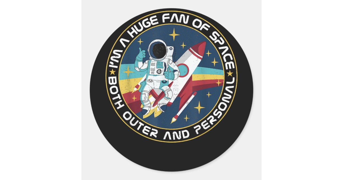 Huge Fan Of Space Both Outer And Personal Science Classic Round Sticker ...
