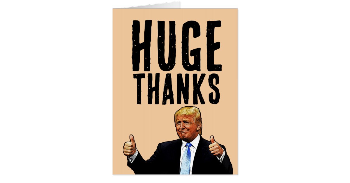 HUGE THANK YOU TRUMP BIGGEST BIG GREETING CARD | Zazzle