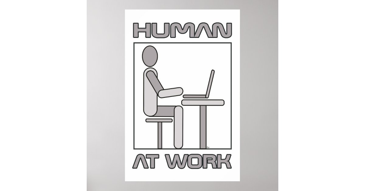 Human At Work 18 x 24 Poster Print | Zazzle