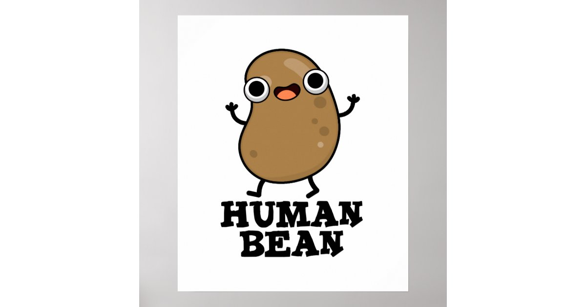 Human Bean Funny Human Being Pun Poster | Zazzle