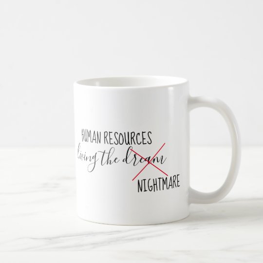 Human Resources HR Living the Dream Nightmare Coffee Mug | Zazzle.com