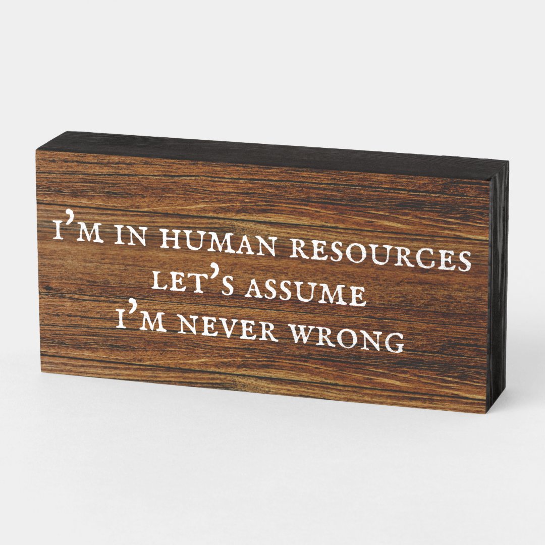 Human Resources Let's Assume I'm never Wrong Wooden Box Sign | Zazzle
