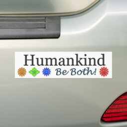 Humankind, Be Both Bumper Sticker | Zazzle