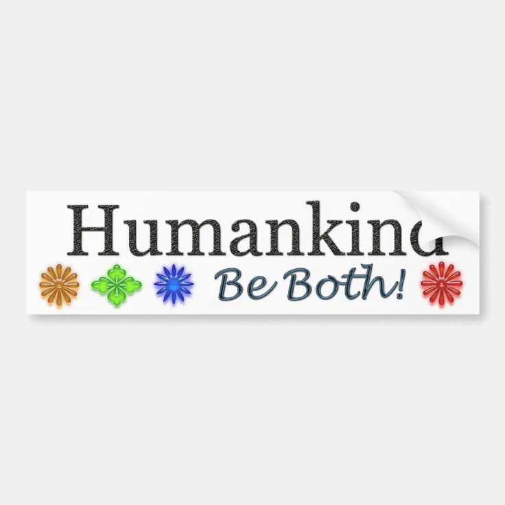 Humankind, Be Both Bumper Sticker | Zazzle