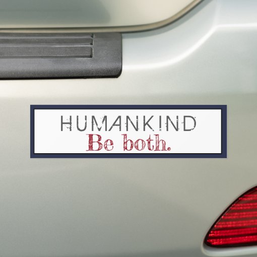 Humankind Be Both Quote Bumper Sticker | Zazzle