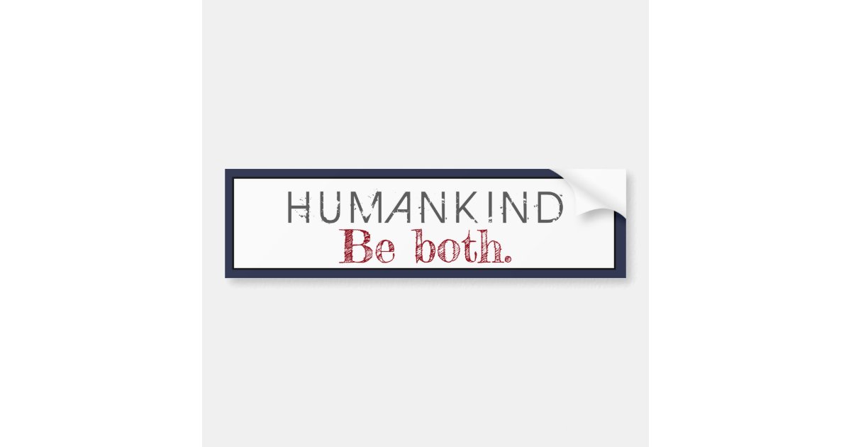 Humankind Be Both Quote Bumper Sticker | Zazzle