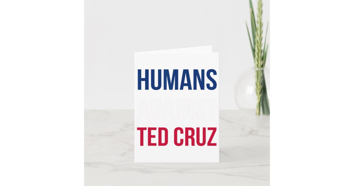 Humans Against Ted Cruz - Texas Flag Card | Zazzle