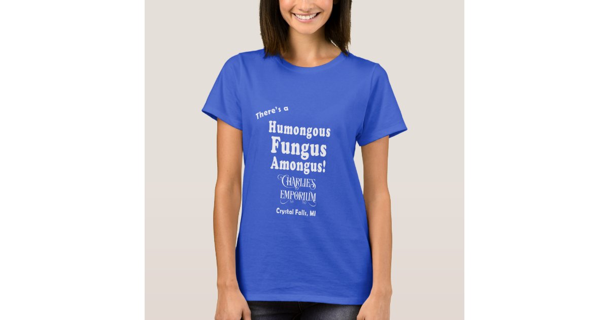 Humongous Fungus T-Shirt (White Text) | Zazzle