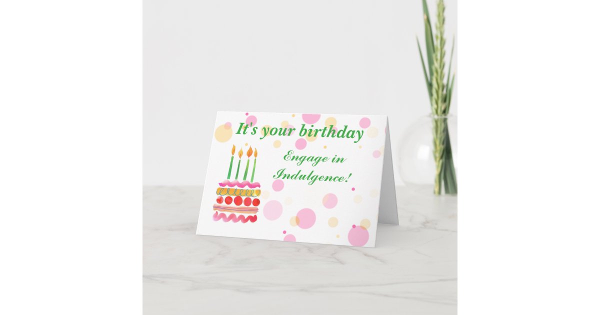 Humorous Birthday Indulgence Card | Zazzle