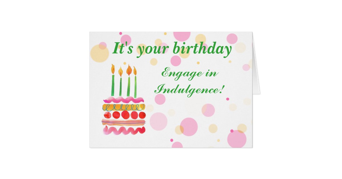 Humorous Birthday Indulgence Card | Zazzle