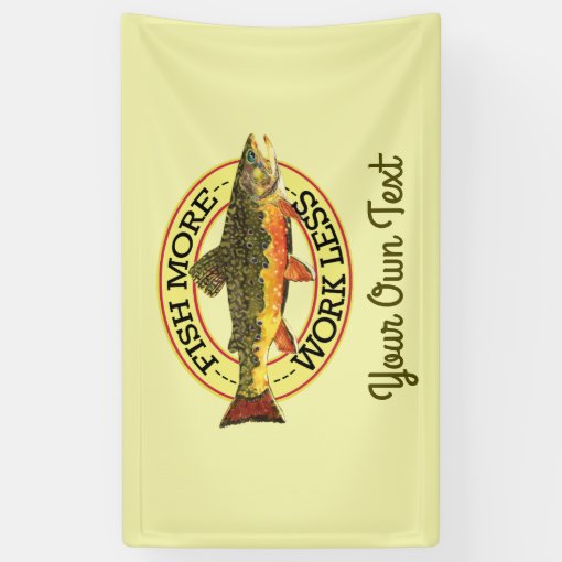 Humorous Fish More - Work Less Trout Fishing Banner | Zazzle