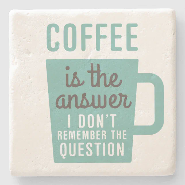 Humorous Saying Coffee Is The Answer Stone Coaster | Zazzle