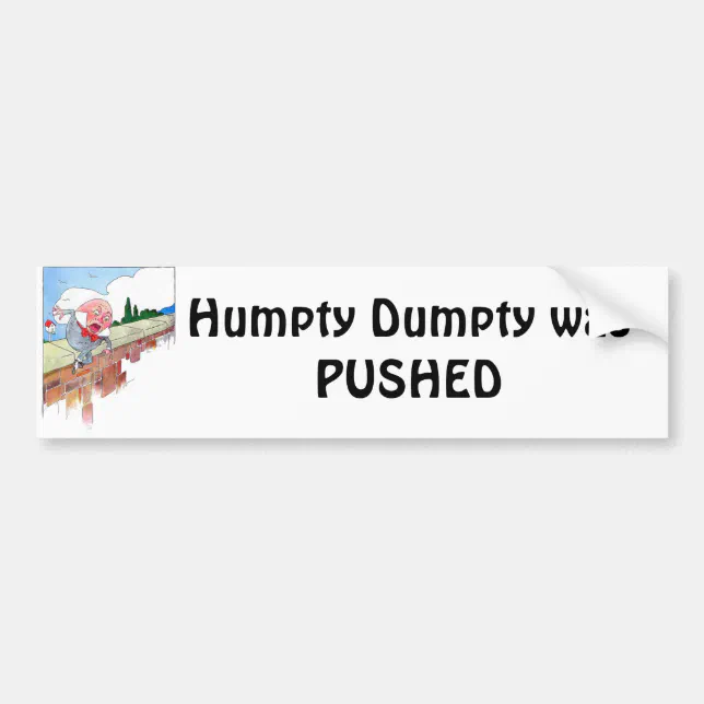 Humpty Dumpty was PUSHED Bumper Sticker | Zazzle